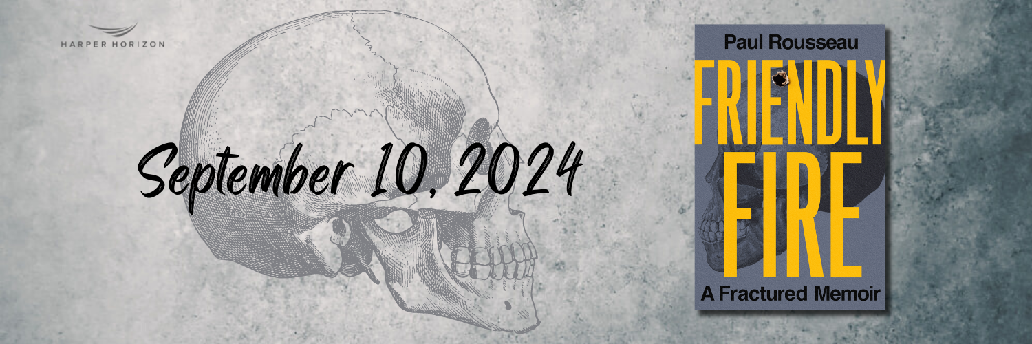 Friendly Fire: A Fractured Memoir – Paul Rousseau